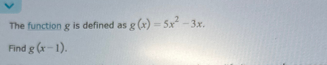 Solved The function g ﻿is defined as g(x)=5x2-3x.Find g(x-1) | Chegg.com