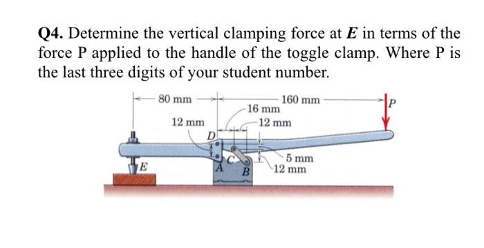 Solved Q4. Determine the vertical clamping force at E in | Chegg.com