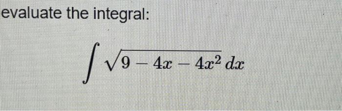 Solved evaluate the integral: ∫9−4x−4x2dx | Chegg.com