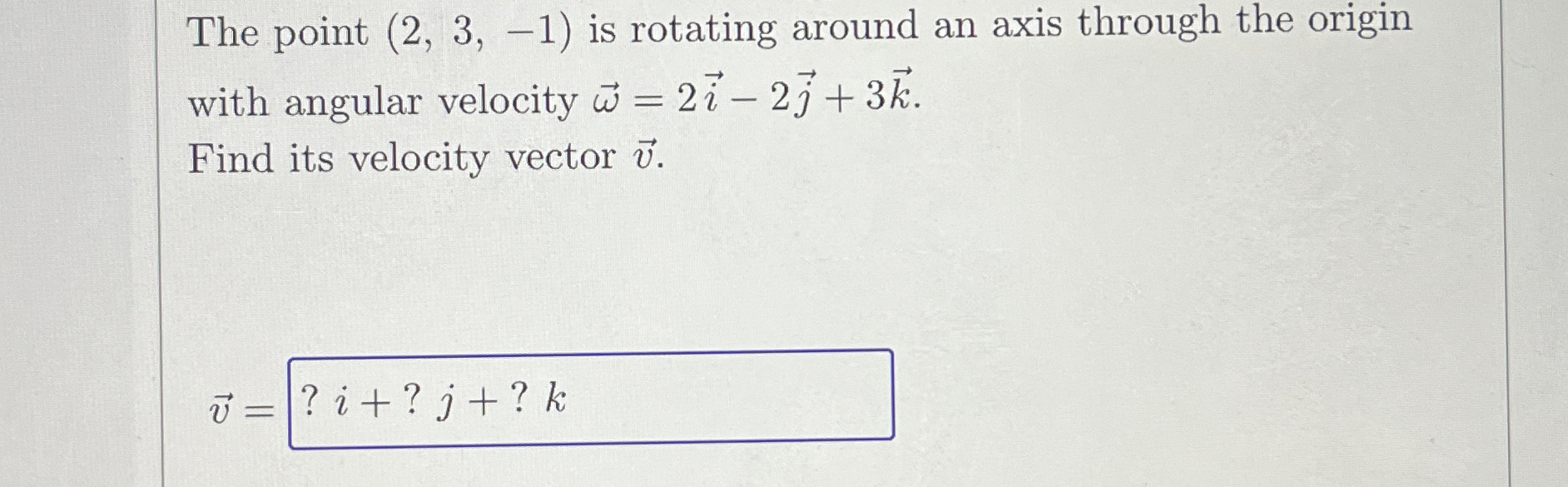 Solved The point (2,3,-1) ﻿is rotating around an axis | Chegg.com