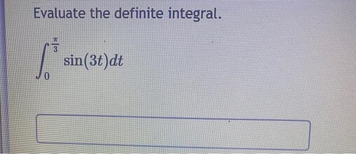 Solved Evaluate the definite integral. ∫03πsin(3t)dt | Chegg.com