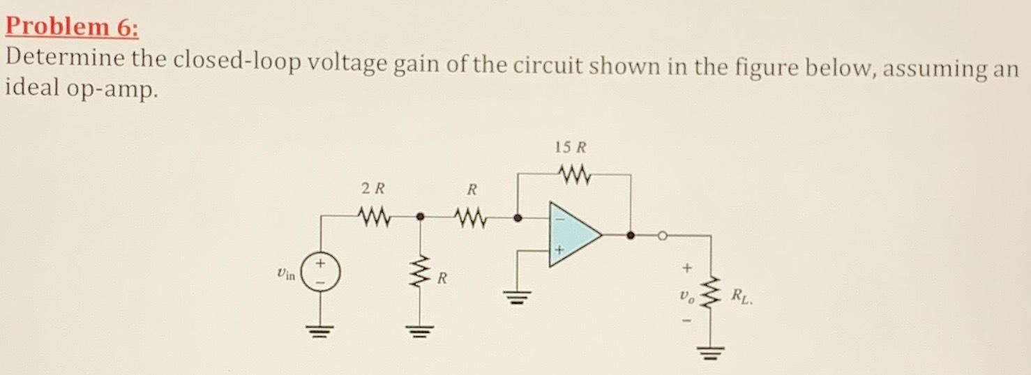 Solved Problem 6:Determine the closed-loop voltage gain of | Chegg.com