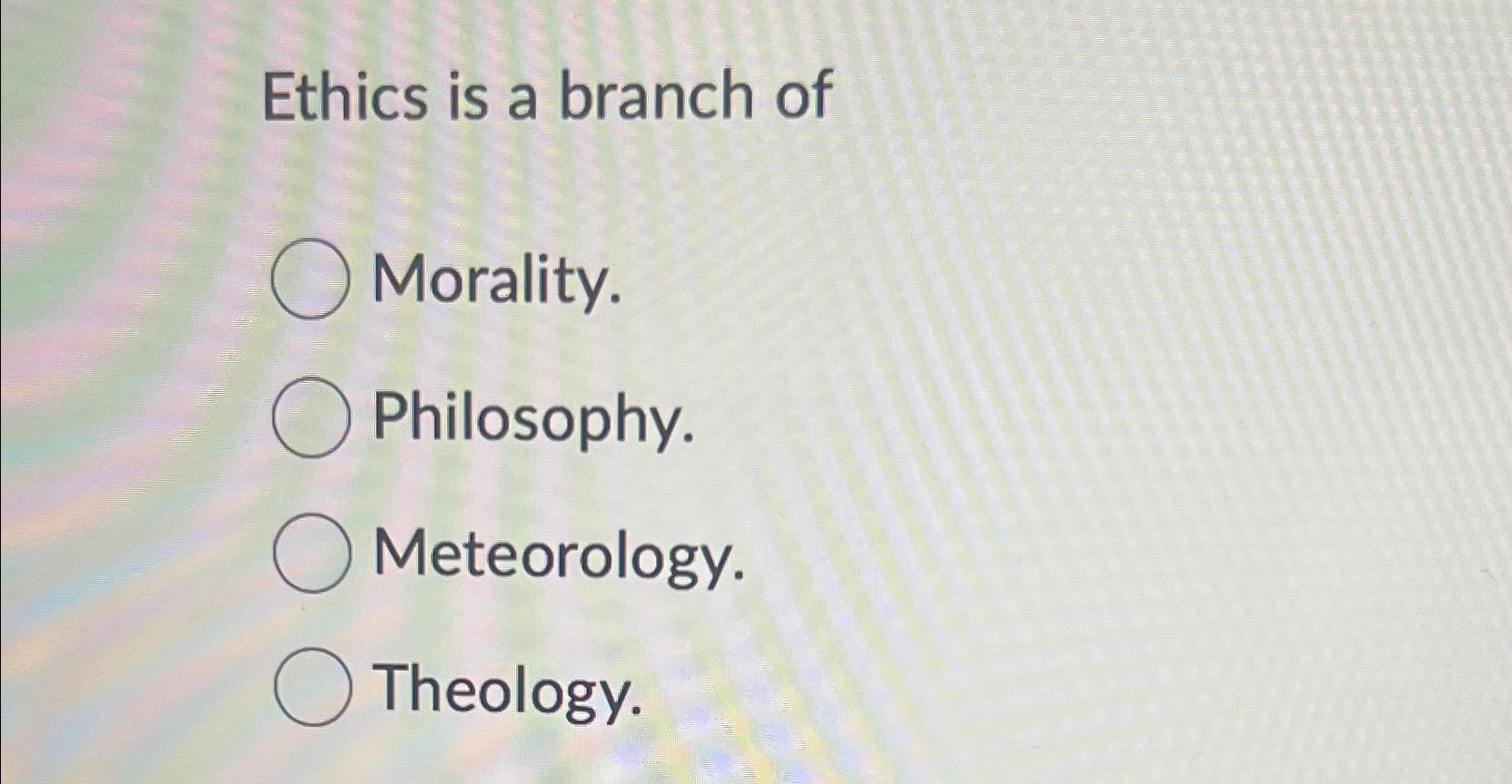Solved Ethics is a branch | Chegg.com