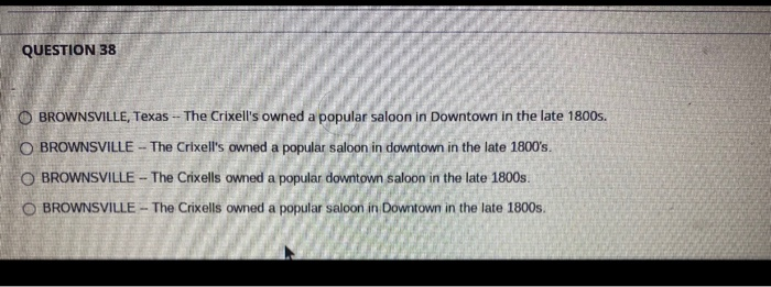 Solved QUESTION 38 O BROWNSVILLE, Texas -- The Crixell's | Chegg.com
