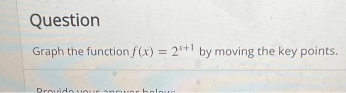 Solved Question Graph the function f(x) = 2x+1 by moving the | Chegg.com
