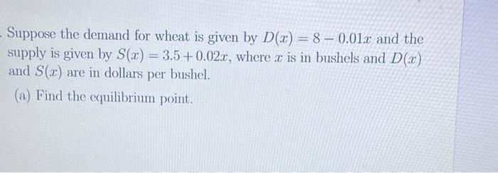 Solved Suppose the demand for wheat is given by D(x)=8−0.01x | Chegg.com