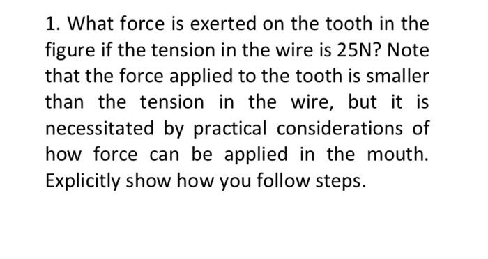 Solved 1. What force is exerted on the tooth in the figure | Chegg.com