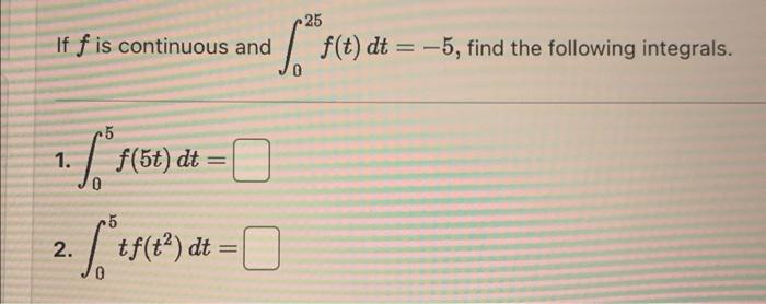 Solved If f is continuous and ∫025f(t)dt=−5, find the | Chegg.com