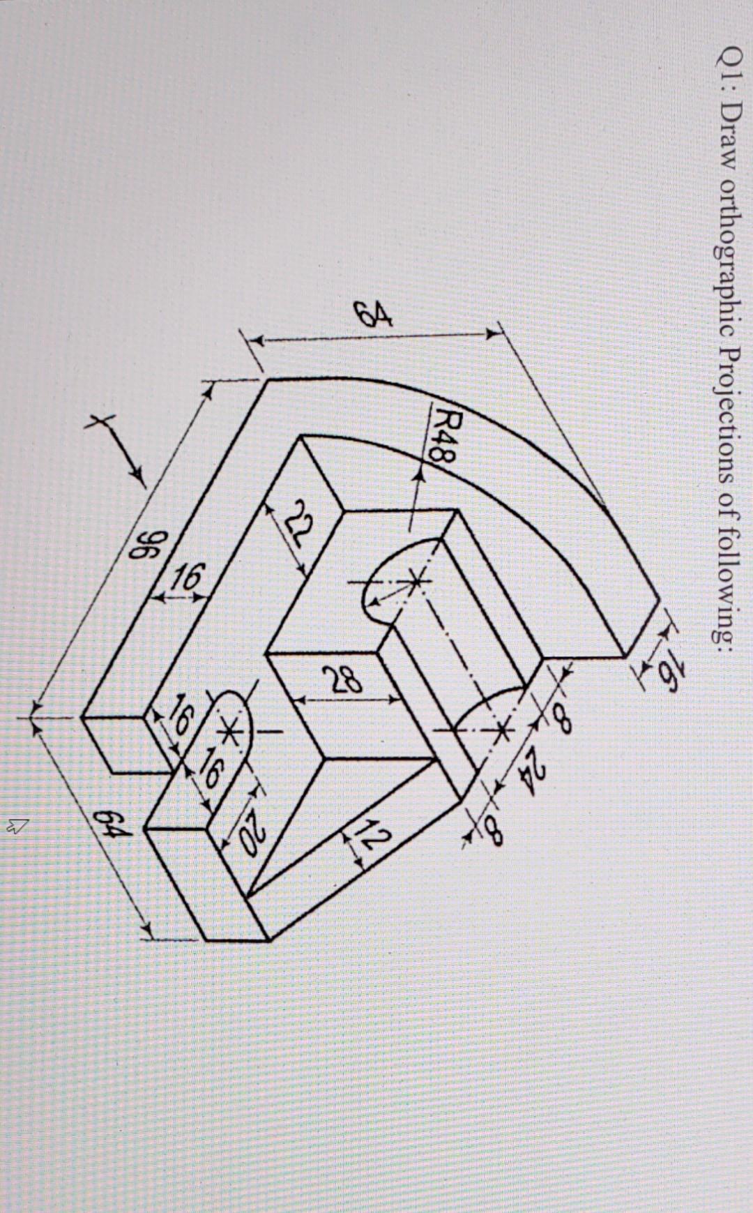 Solved Q1: Draw orthographic Projections of following: 8 249 | Chegg.com