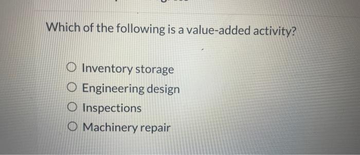 Solved Which of the following is a value-added activity? | Chegg.com