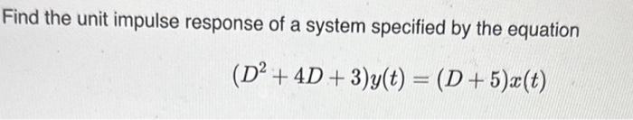 Solved Find the unit impulse response of a system specified | Chegg.com
