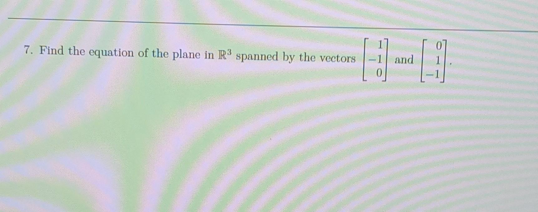 Solved 7. Find the equation of the plane in R3 spanned by | Chegg.com