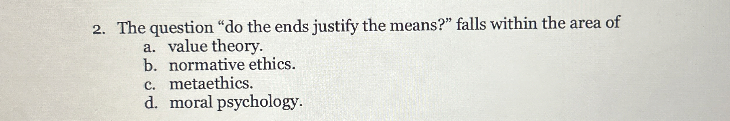 Solved The question "do the ends justify the means?" falls | Chegg.com