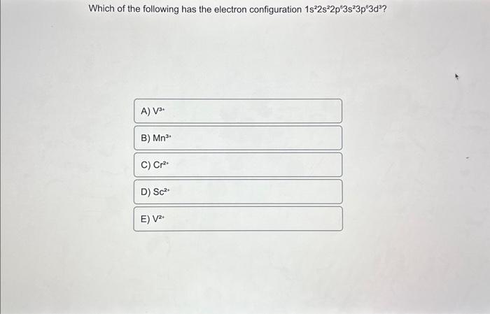 Solved Which of the following has the electron configuration | Chegg.com
