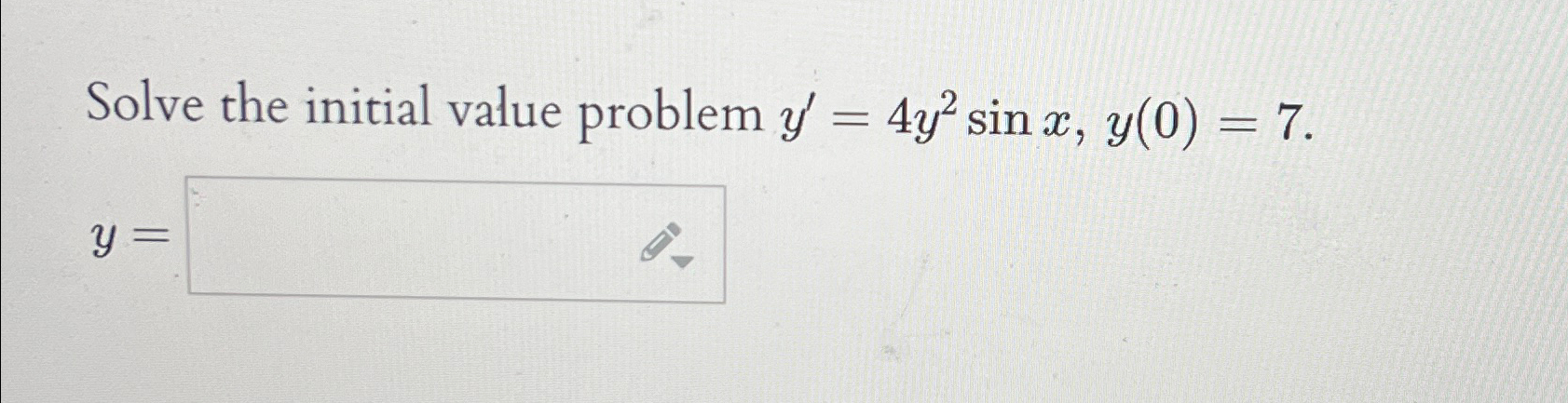 Solved Solve the initial value problem y'=4y2sinx,y(0)=7y= | Chegg.com