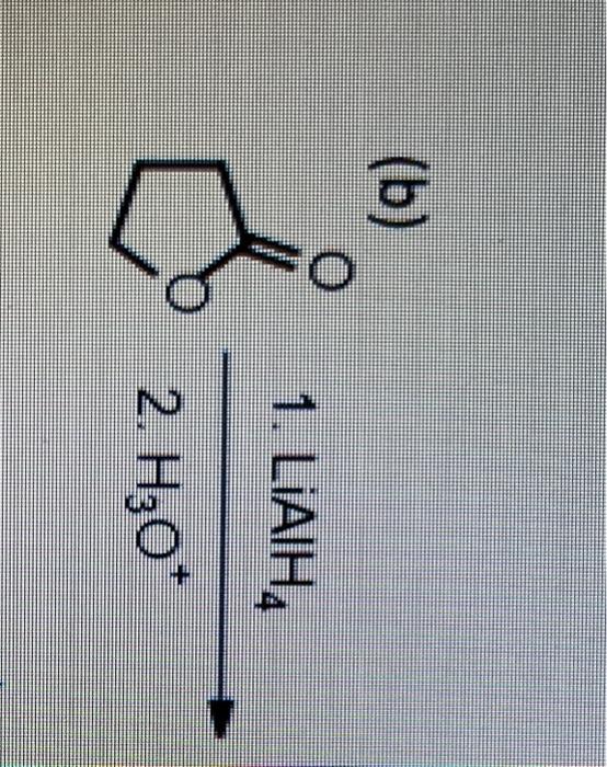 Solved (b) 1. LiAlH4 2. H30* | Chegg.com