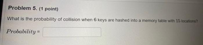 Solved What is the probability of collision when 6 keys are | Chegg.com