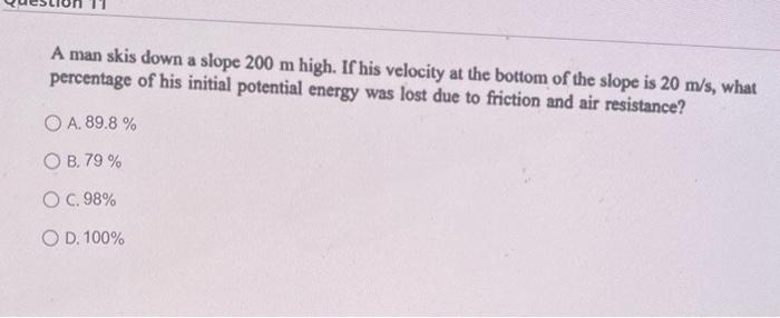 Solved A man skis down a slope 200 m high. If his velocity | Chegg.com