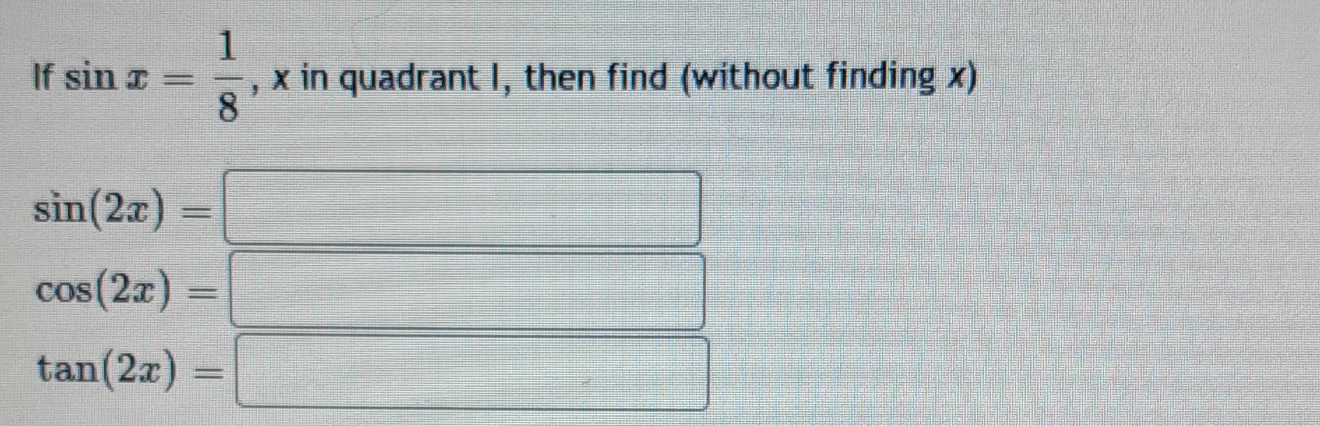 Solved If sinx=81,x in quadrant I, then find (without | Chegg.com