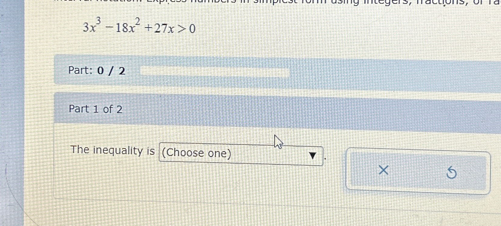 Solved 3x3-18x2+27x>0Part: 02Part 1 ﻿of 2The inequality is | Chegg.com