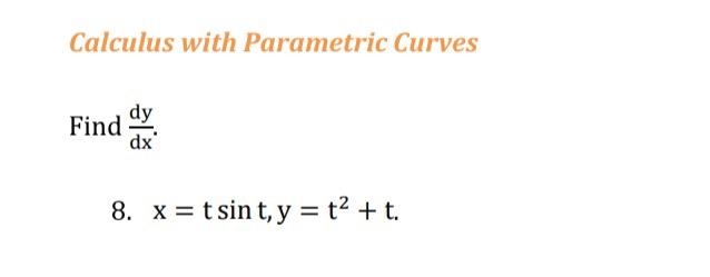 Solved Calculus with Parametric Curves Find dxdy. 8. | Chegg.com