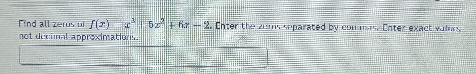 Solved Find all zeros of f(x)=x3+5x2+6x+2. Enter the zeros | Chegg.com