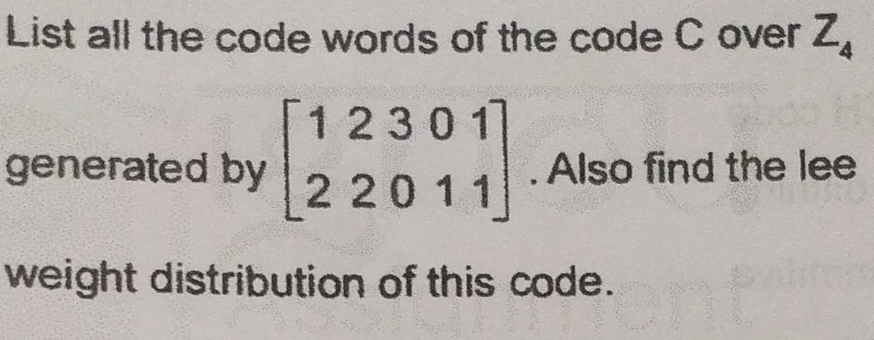 Solved List all the code words of the code C over Z4 | Chegg.com