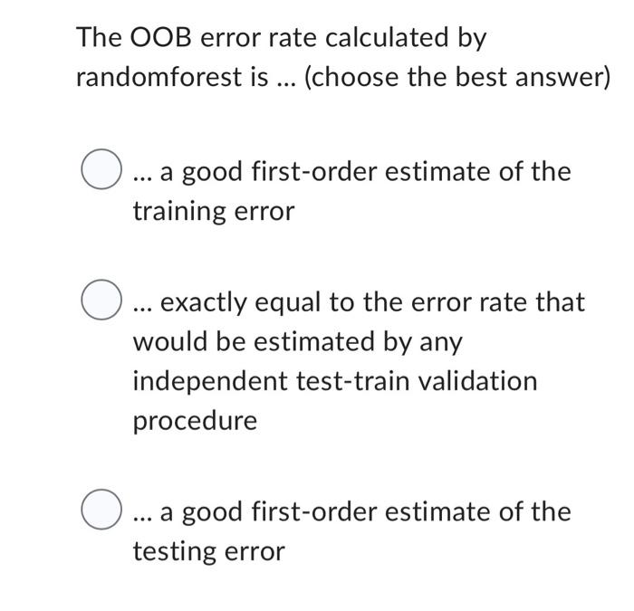 Solved The OOB error rate calculated by randomforest is ... | Chegg.com