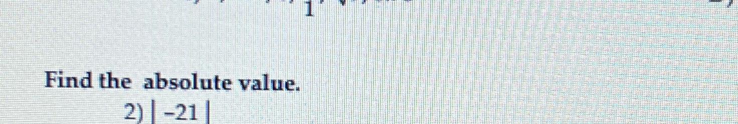 Solved Find the absolute value.|-21| | Chegg.com
