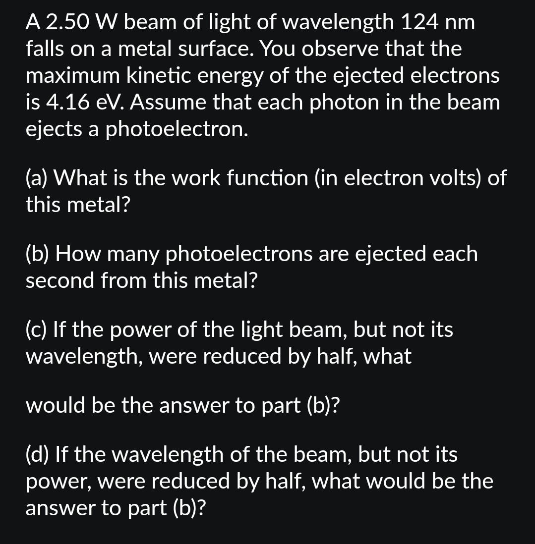 Solved A 2.50 W beam of light of wavelength 124 nm falls on | Chegg.com