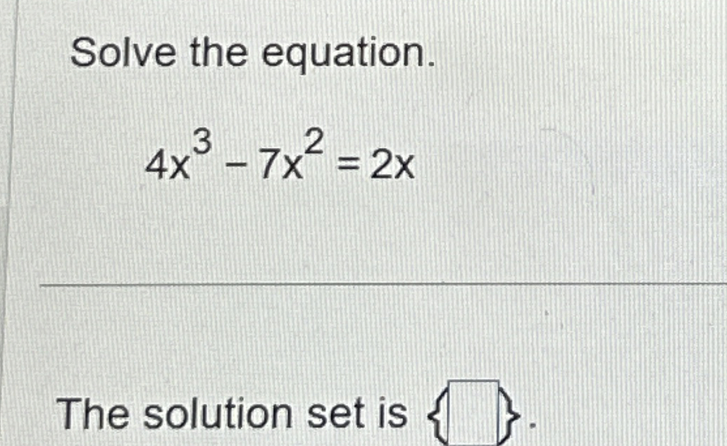 Solved Solve the equation.4x3-7x2=2xThe solution set is | Chegg.com