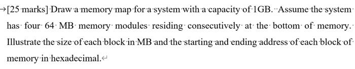 Solved →[25 marks ] Draw a memory map for a system with a | Chegg.com