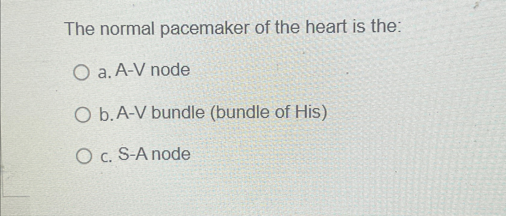 Solved The normal pacemaker of the heart is the:a. ﻿A-V | Chegg.com