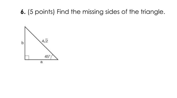 Solved 6. (5 points) Find the missing sides of the triangle. | Chegg.com
