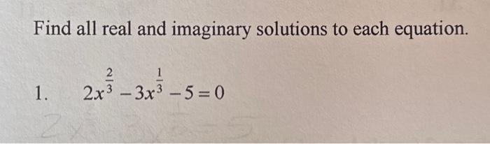 Solved Find all real and imaginary solutions to each | Chegg.com