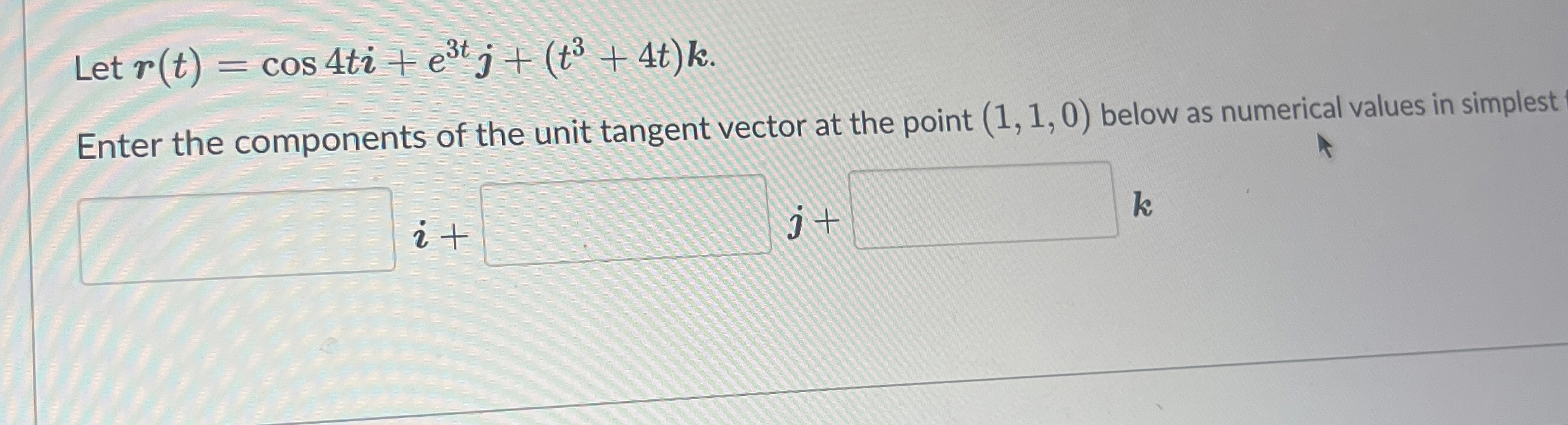 Solved Let r(t)=cos4ti+e3tj+(t3+4t)k.Enter the components of | Chegg.com