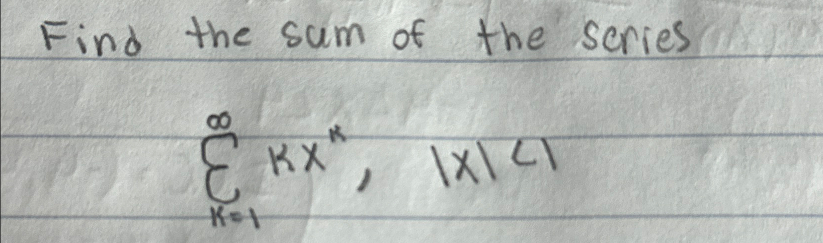 Solved Find the sum of the series∑k=1∞kxk,|x|
