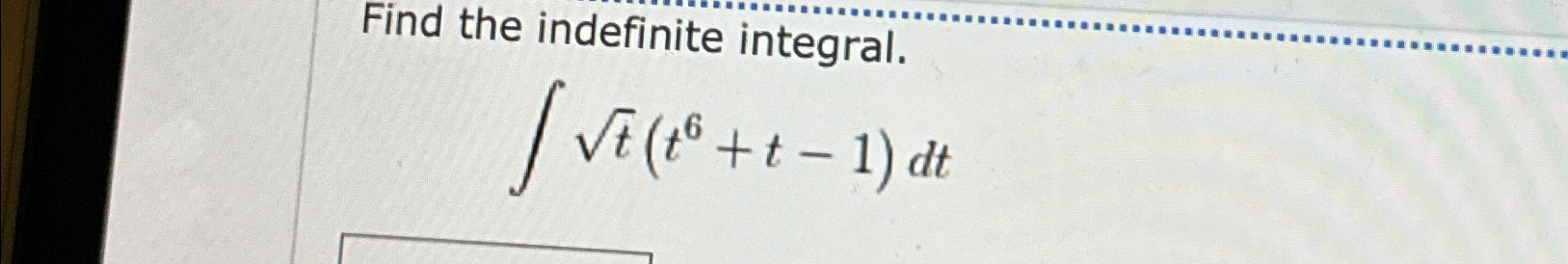 Solved Find the indefinite integral.∫﻿﻿t2(t6+t-1)dt | Chegg.com