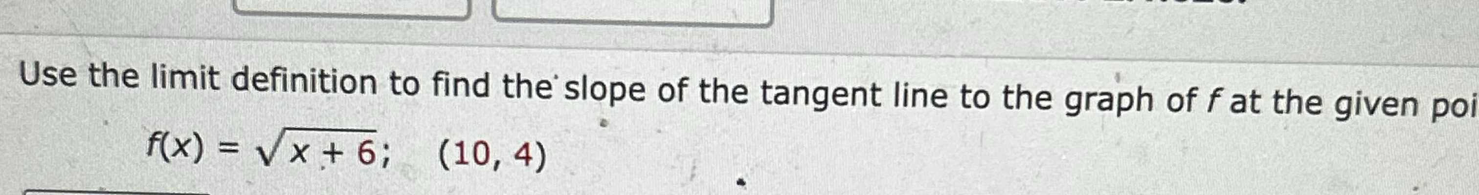 Solved Use the limit definition to find the slope of the | Chegg.com