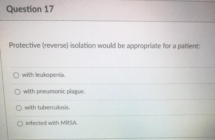 Solved Question 17 Protective (reverse) isolation would be | Chegg.com