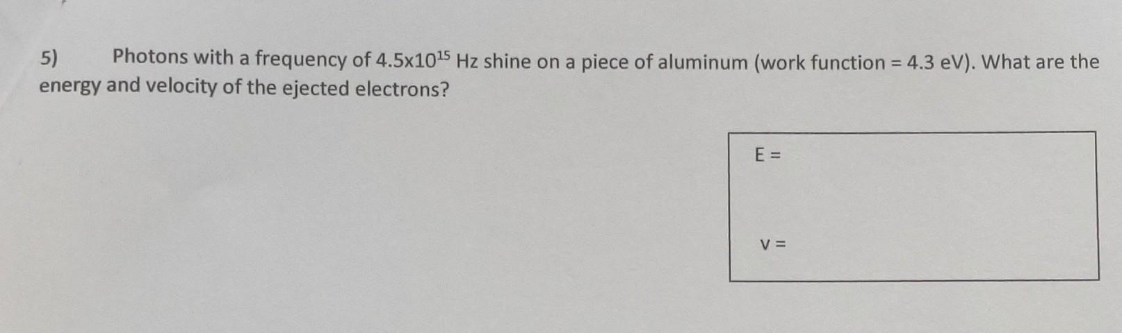 Solved 5) Photons with a frequency of 4.5×1015 Hz shine on a | Chegg.com