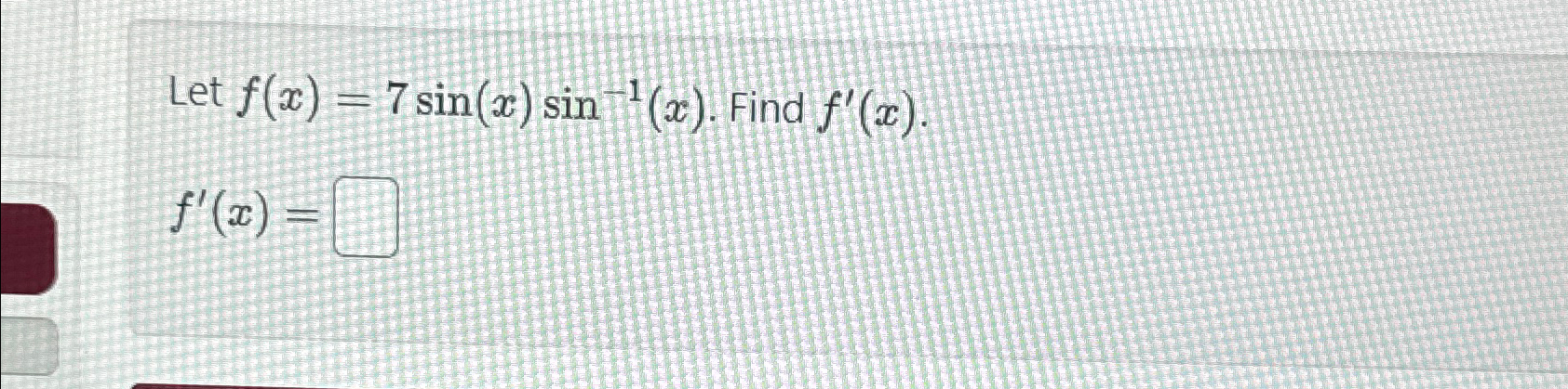 Solved Let f(x)=7sin(x)sin-1(x). ﻿Find f'(x)f'(x)= | Chegg.com