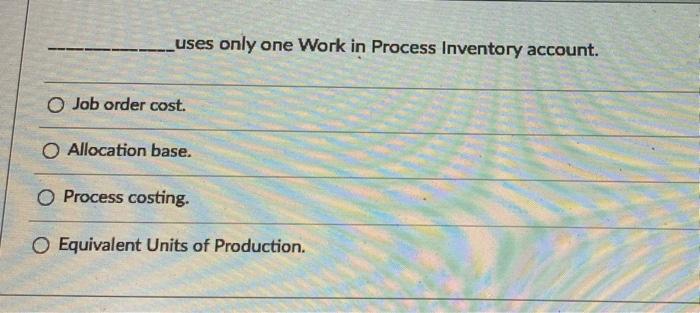 Solved uses only one Work in Process Inventory account. Job | Chegg.com