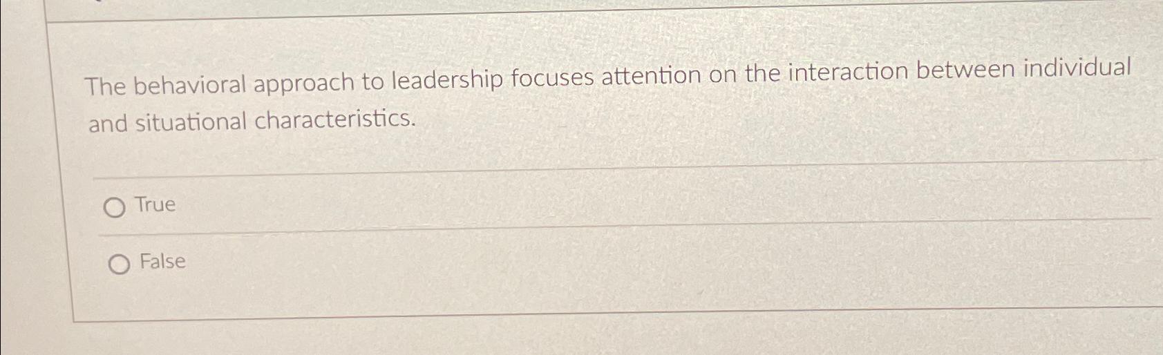 Solved The behavioral approach to leadership focuses | Chegg.com