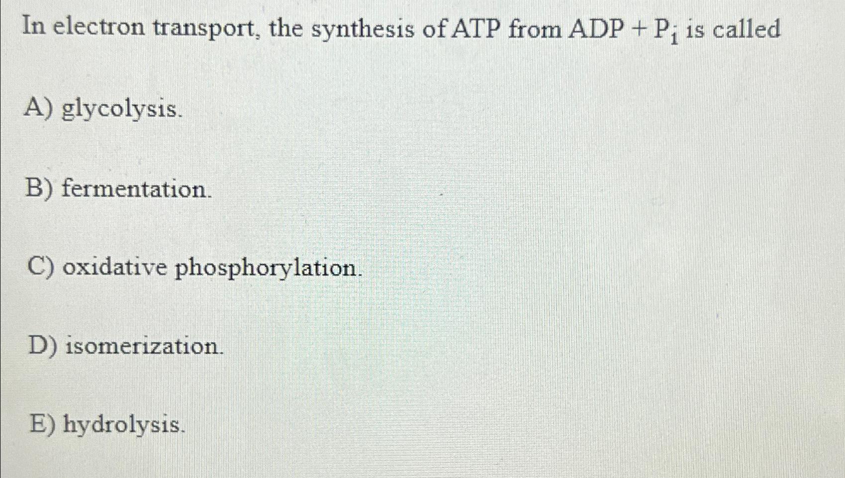 Solved In electron transport, the synthesis of ATP from ADP | Chegg.com