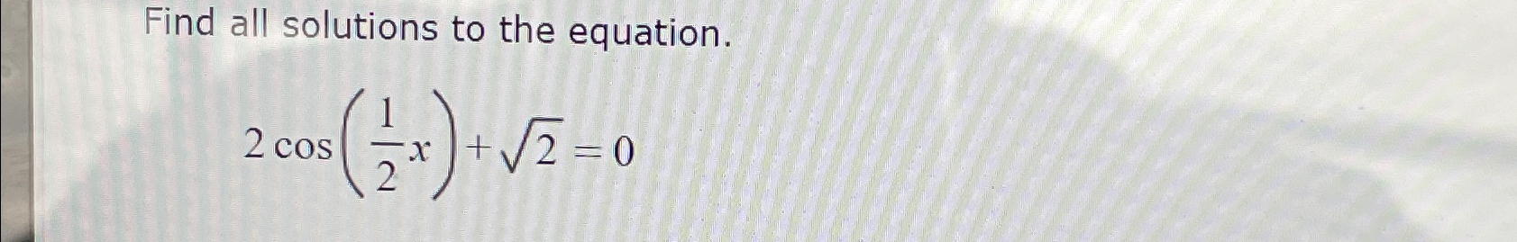 Solved Find all solutions to the equation.2cos(12x)+22=0 | Chegg.com