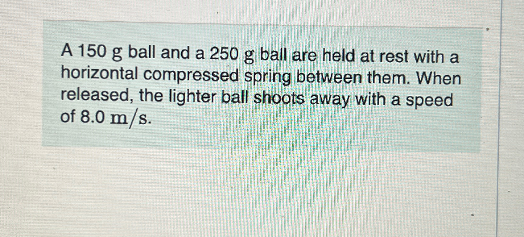 Solved A 150g ﻿ball and a 250g ﻿ball are held at rest with a | Chegg.com
