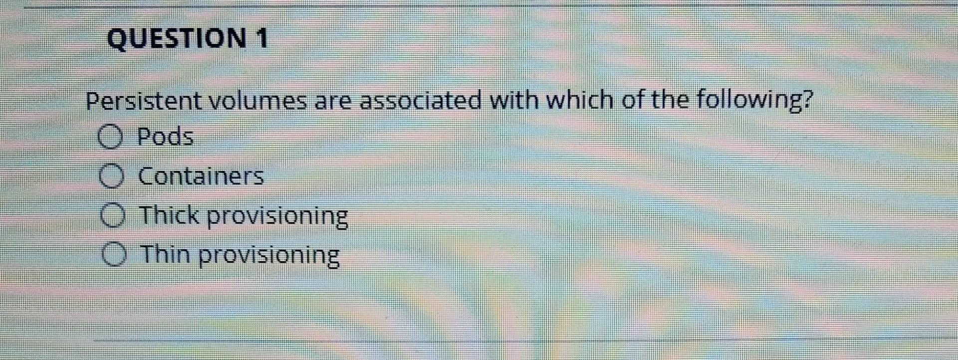 Solved Persistent volumes are associated with which of the | Chegg.com