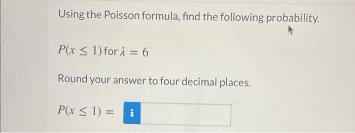 Solved Using the Poisson formula, find the following | Chegg.com