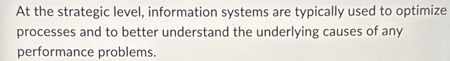 Solved At the strategic level, information systems are | Chegg.com